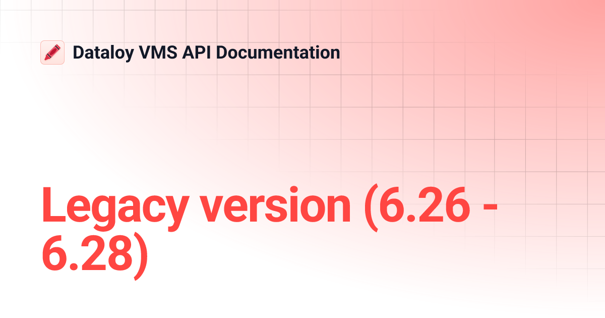 Legacy version (6.26 - 6.28) | API Release 8.9 | Dataloy VMS API Documentation
