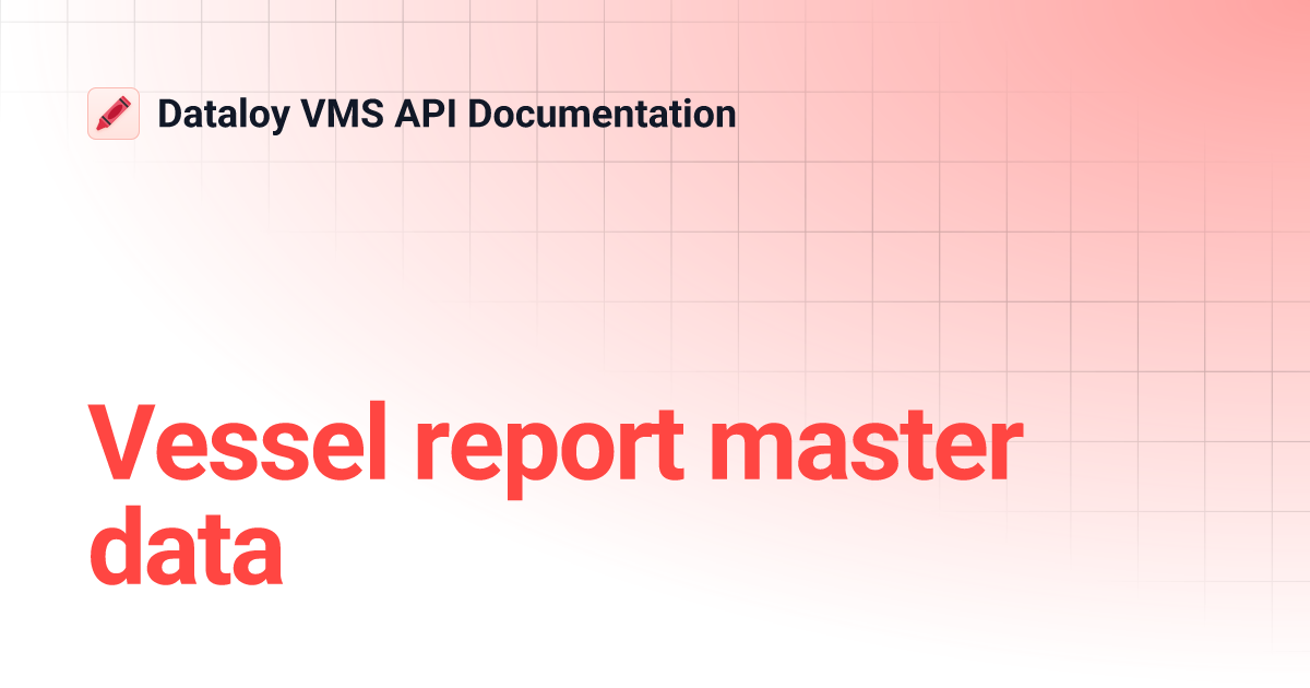 Vessel report master data | Dataloy VMS API Documentation